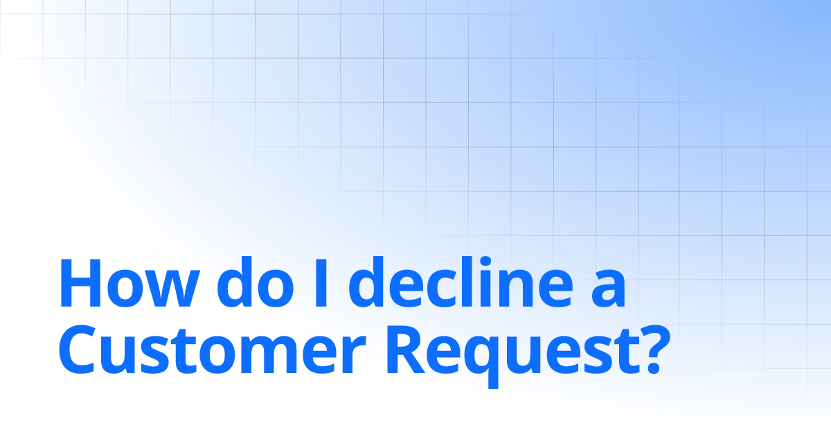 How do I decline a Customer Request? | Apptiflo Docs