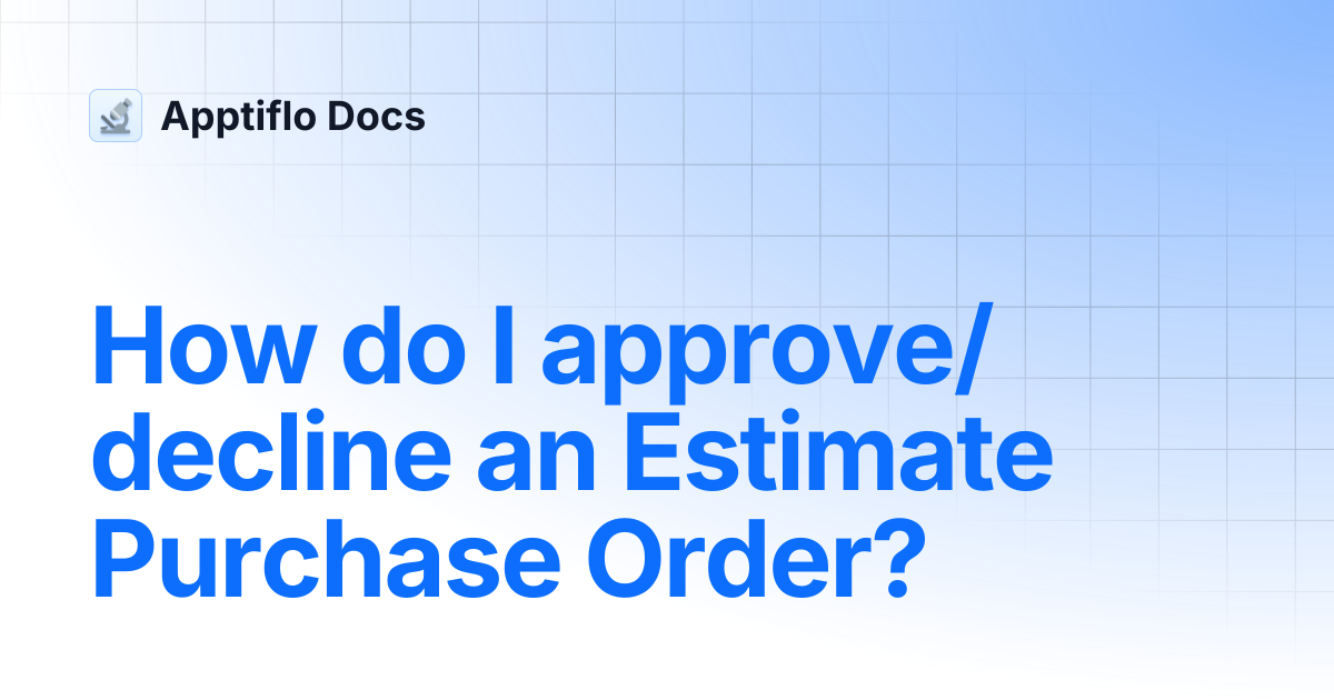 How do I approve/decline an Estimate Purchase Order? | Apptiflo Docs