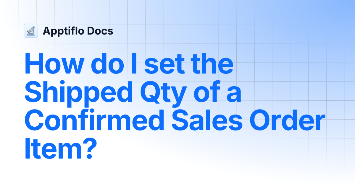 How do I set the Shipped Qty of a Confirmed Sales Order Item ...