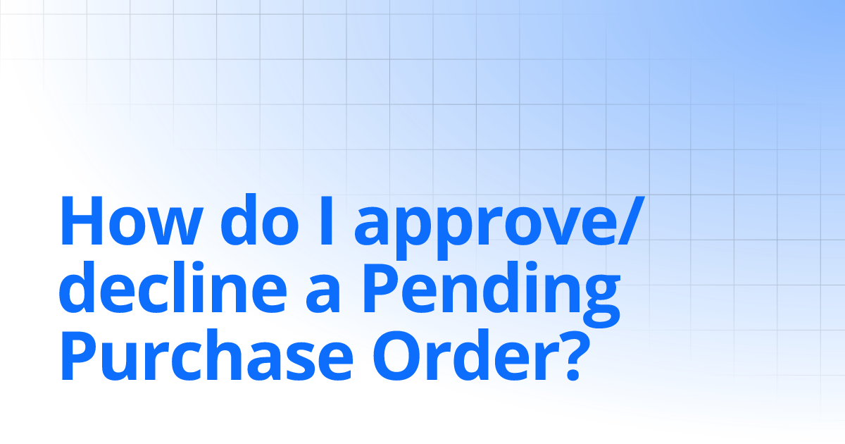 How do I approve/decline a Pending Purchase Order? | Apptiflo Docs