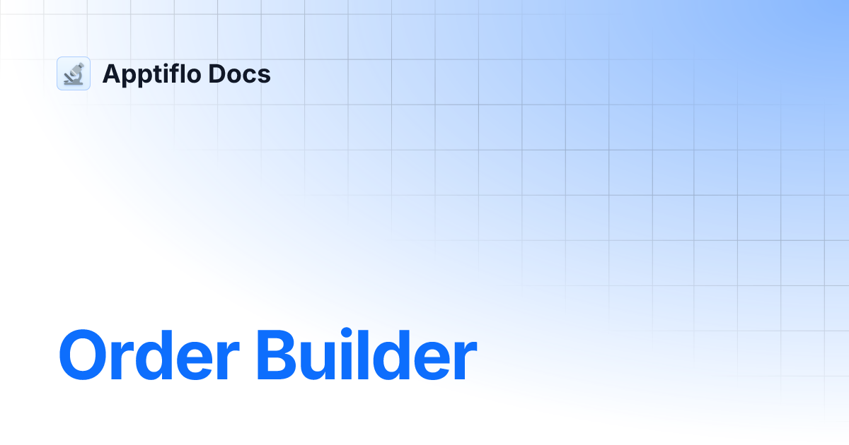 Order Builder | Apptiflo Docs