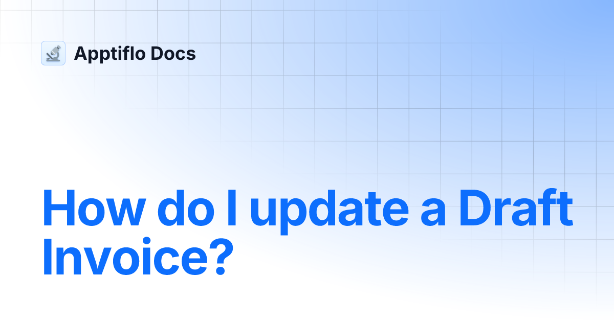 How do I update a Draft Invoice? | Apptiflo Docs