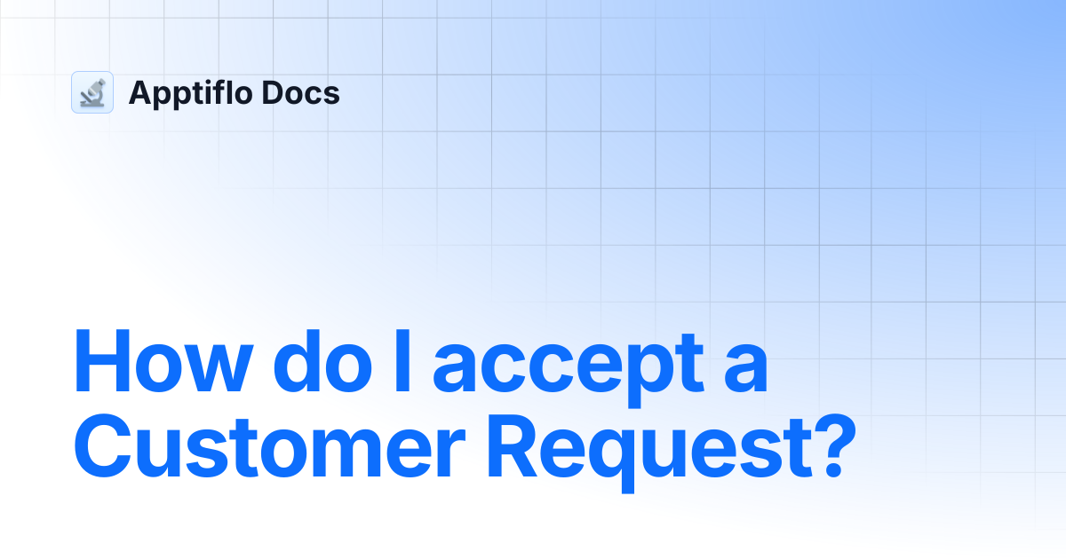 How do I accept a Customer Request? | Apptiflo Docs